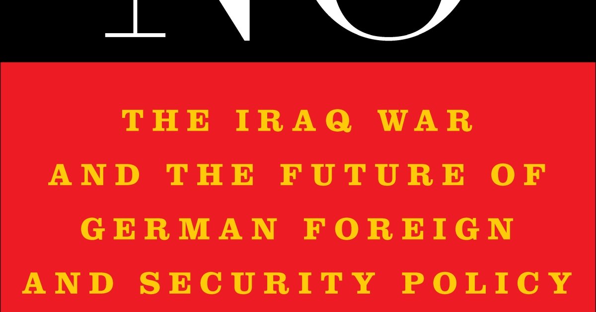 Germany Says No: The Iraq War and the Future of German Foreign and ...