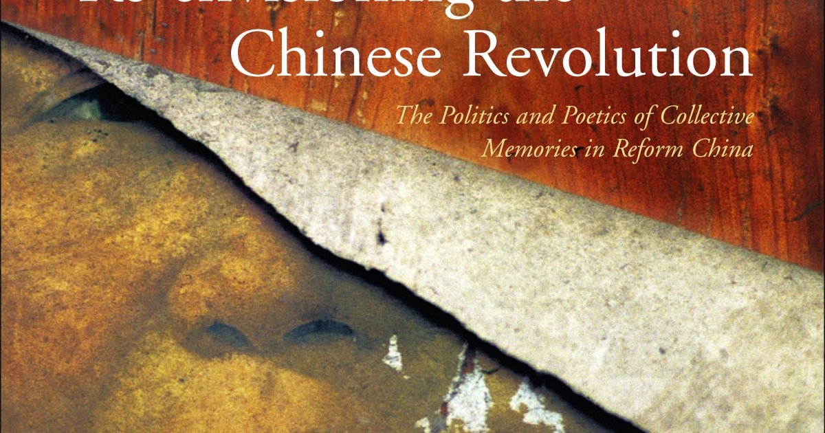Re-envisioning the Chinese Revolution: The Politics and Poetics of ...