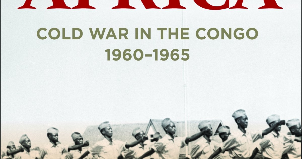 Battleground Africa: Cold War in the Congo, 1960–1965 | Wilson Center