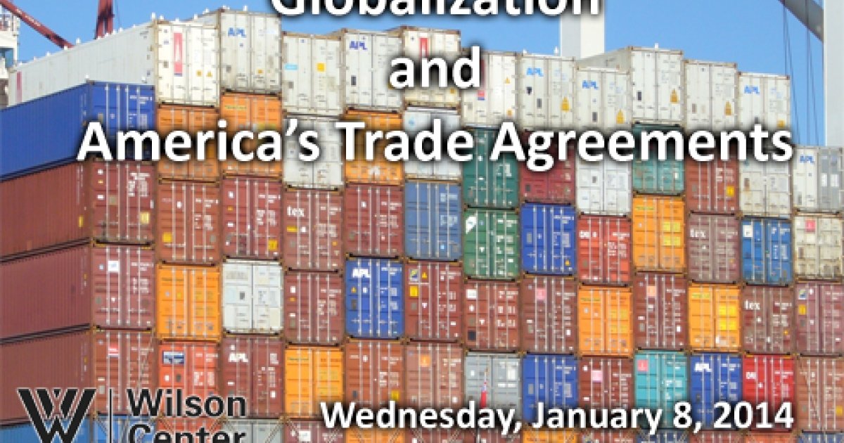 Globalization and America's Trade Agreements | Wilson Center
