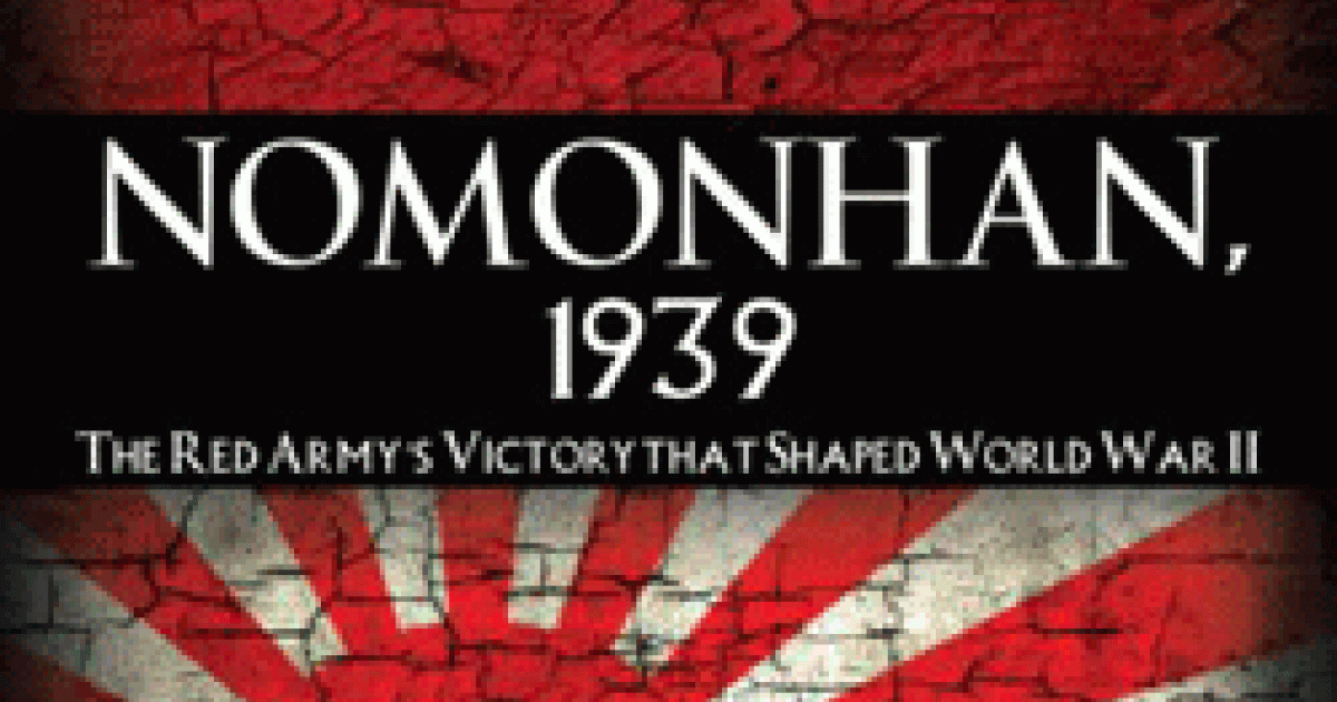 Nomonhan, 1939: The Red Army's Victory That Shaped World War II ...