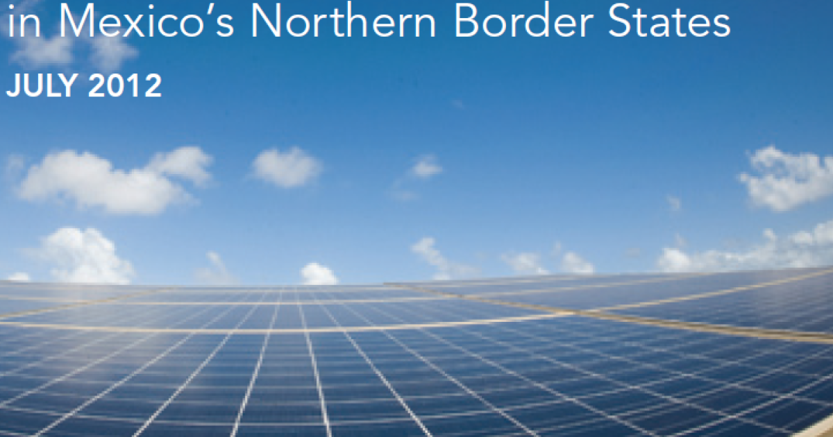 Solar Energy Potential in Mexico's Northern Border States | Wilson Center