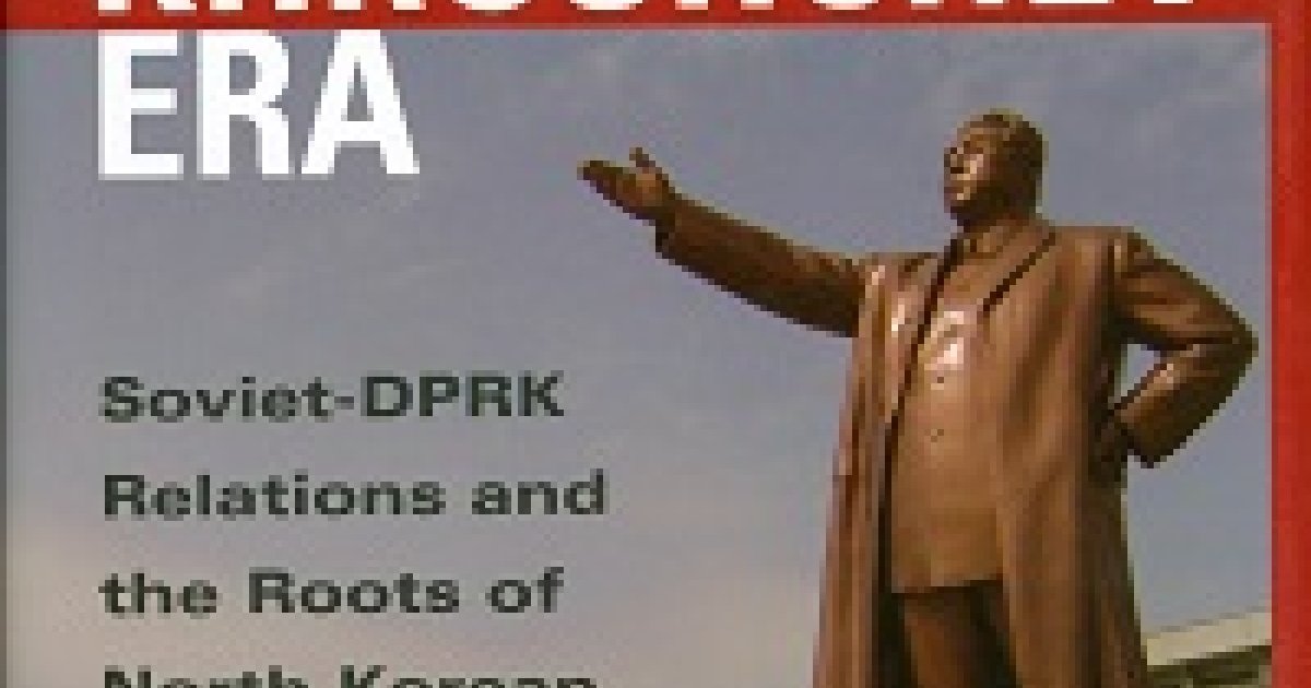 Kim Il Sung in the Khrushchev Era: Soviet-DPRK Relations and the Role ...