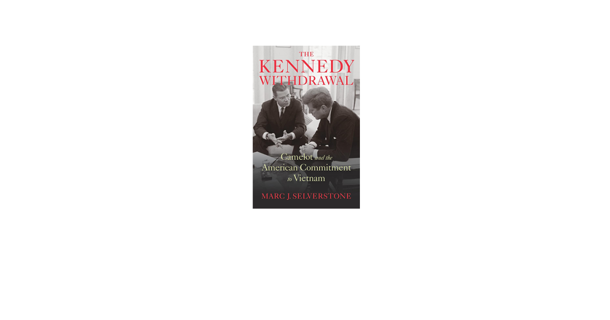 The Kennedy Withdrawal: Camelot and the American Commitment to Vietnam ...