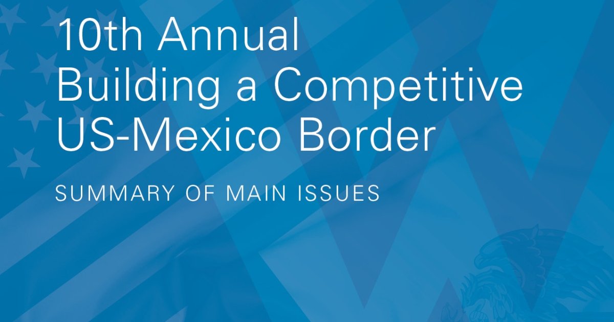 10th Annual Building a Competitive US-Mexico Border Conference ...