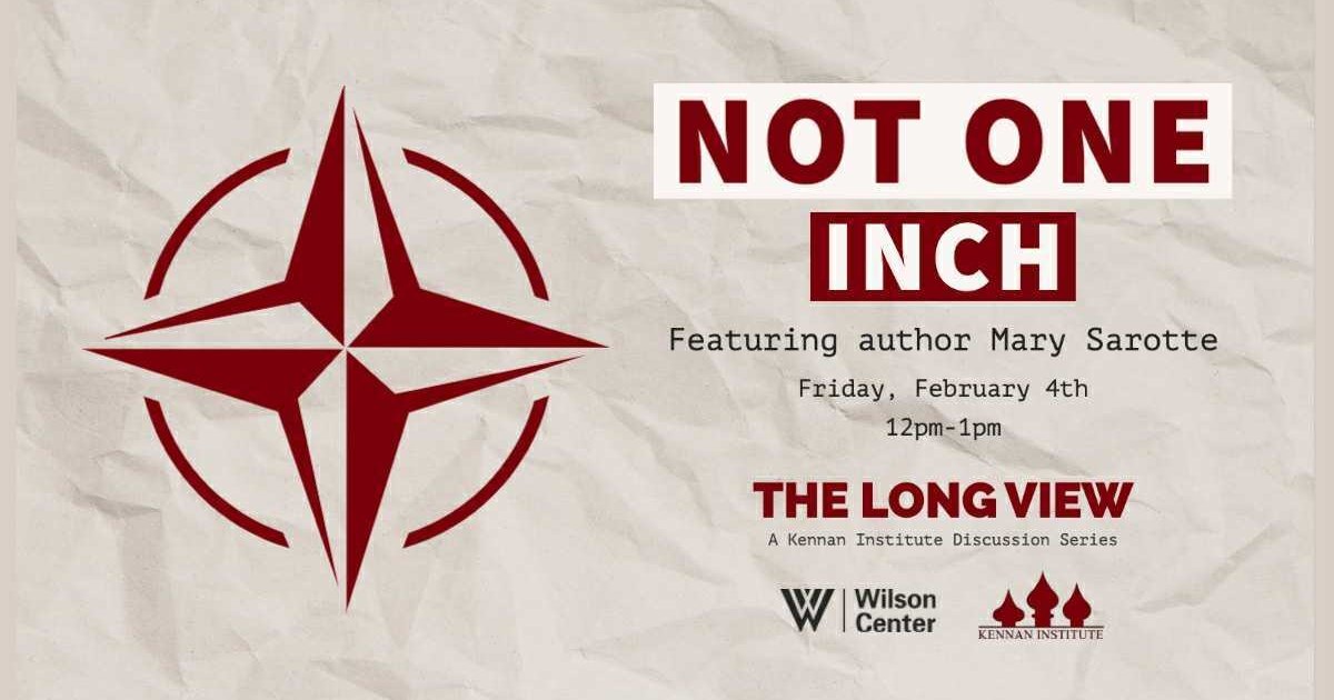 Kennan Long View Series | Not One Inch: America, Russia, and the Making ...